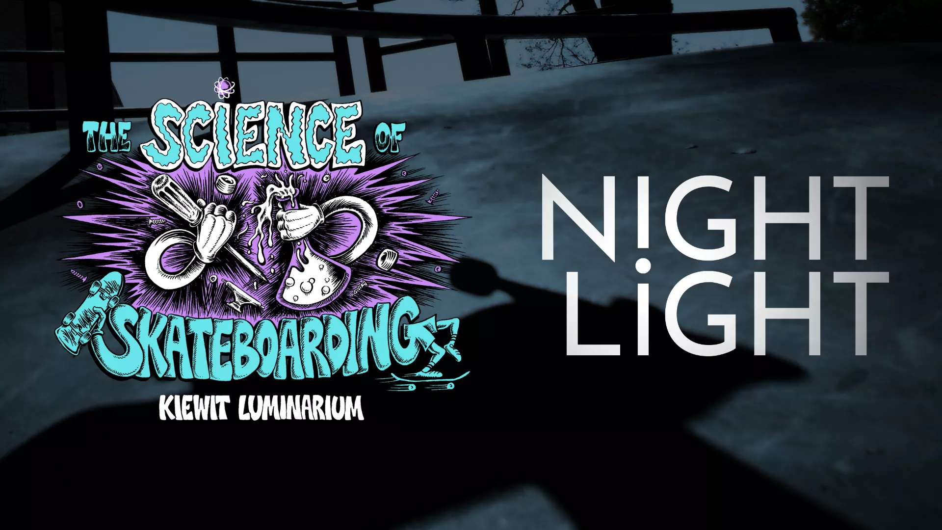 Night Light 7/27/23: Science of Skateboarding - Kiewit Luminarium